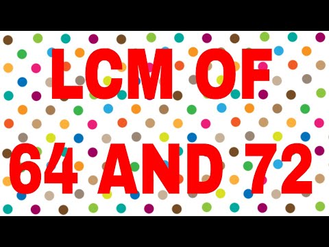 LCM of 64 and 72