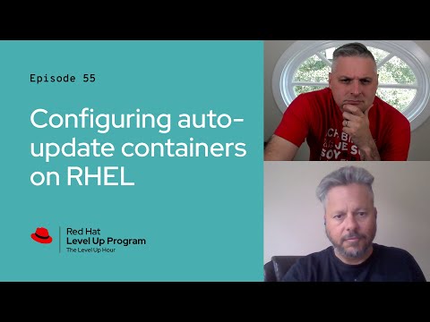 The Level Up Hour (E55): Configuring auto-update containers on RHEL container hosts