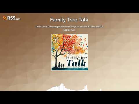 Think Like a Genealogist: Research Logs, Questions & Plans with Dr Sophie Kay