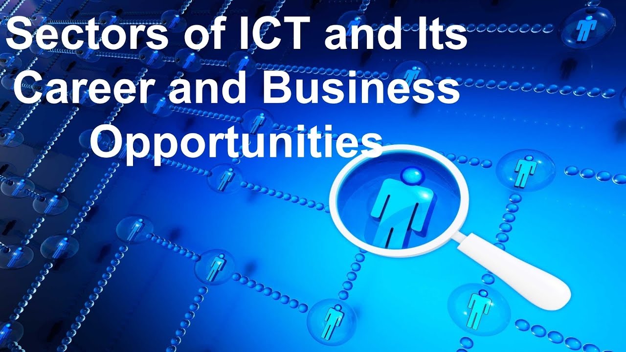 Sectors of ICT and Its Career and Business Opportunities