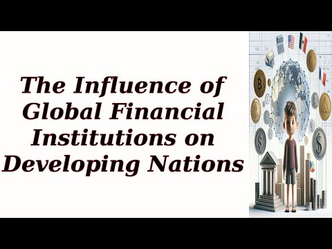 The Influence of Global Financial Institutions on Developing Nations