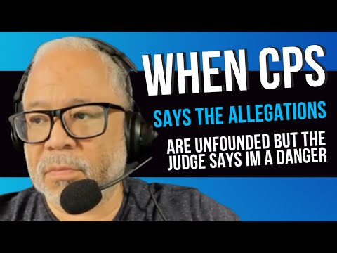 what happens when cps says the allegations are unfounded but the judge says Im a danger?