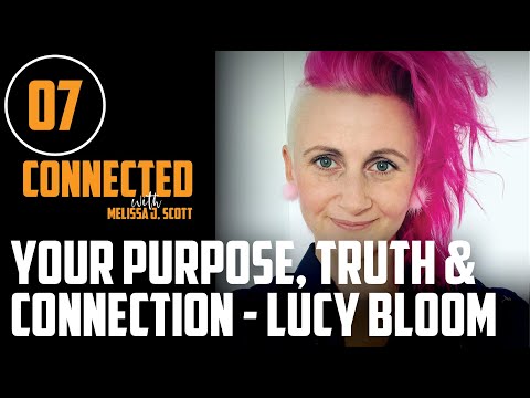 07 YOUR PURPOSE, TRUTH AND CONNECTION THROUGH YOUR PERSONAL BRAND WITH LUCY BLOOM