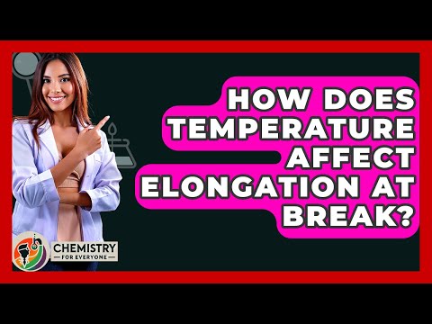 How Does Temperature Affect Elongation At Break? - Chemistry For Everyone