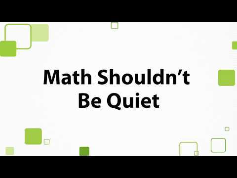Math Shouldn't Be Quiet