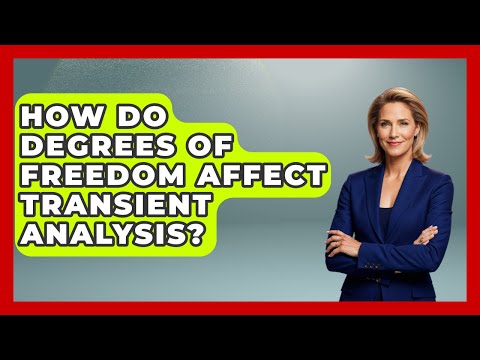 How Do Degrees Of Freedom Affect Transient Analysis? - Civil Engineering Explained