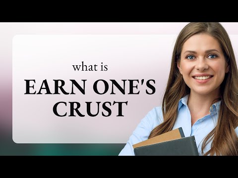 Earning Your Crust: Understanding a Classic English Idiom