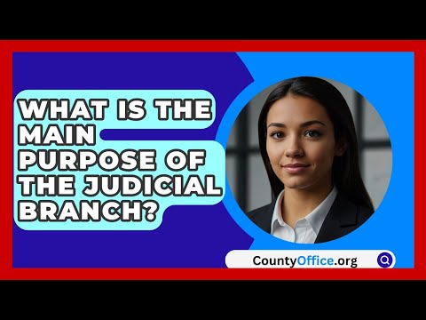 What Is The Main Purpose Of The Judicial Branch? - CountyOffice.org