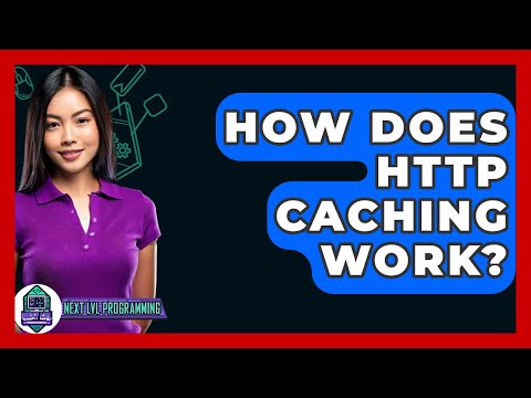How Does HTTP Caching Work? - Next LVL Programming