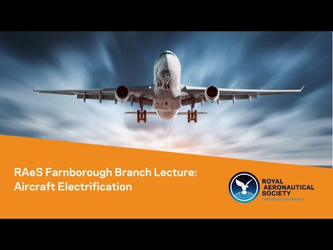 RAeS Farnborough Branch Lecture: Aircraft Electrification