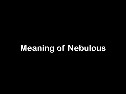 What is the Meaning of Nebulous | Nebulous Meaning with Example