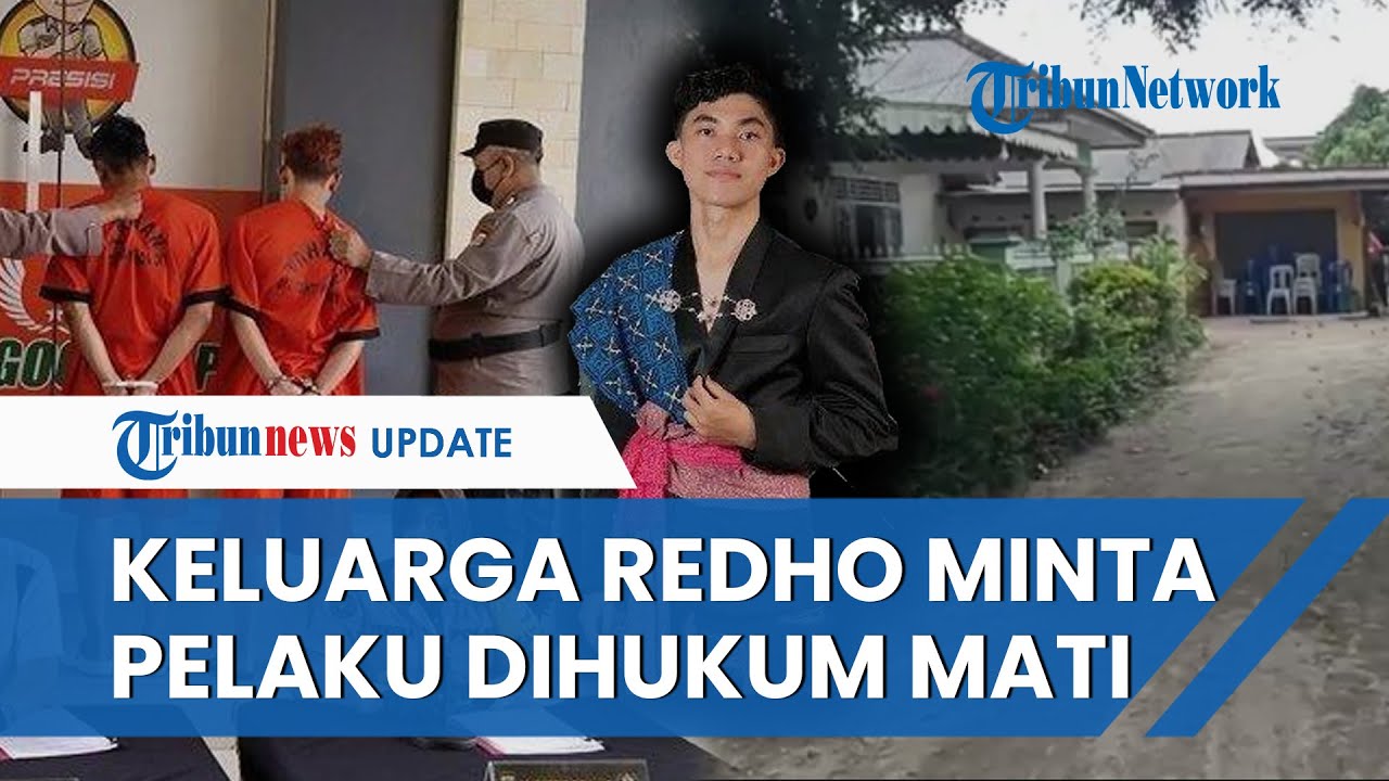 Tuntut Pelaku Mutilasi Redho Tri Agustian Dihukum Mati, Keluarga: Kami ... Tuntut Pelaku Mutilasi Redho Tri Agustian Dihukum Mati, Keluarga: Kami ...