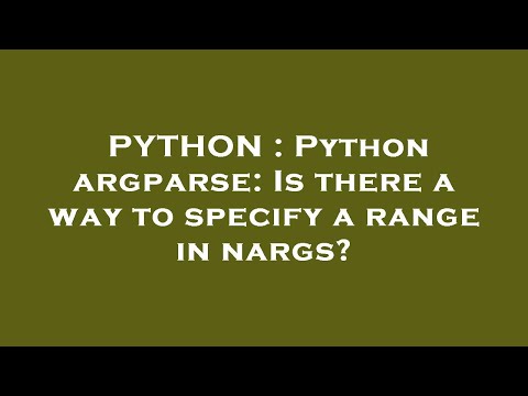 PYTHON : Python argparse: Is there a way to specify a range in nargs?