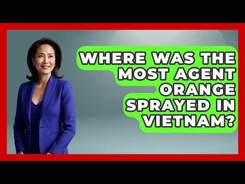 Where Was The Most Agent Orange Sprayed In Vietnam? - Exploring Southeast Asia