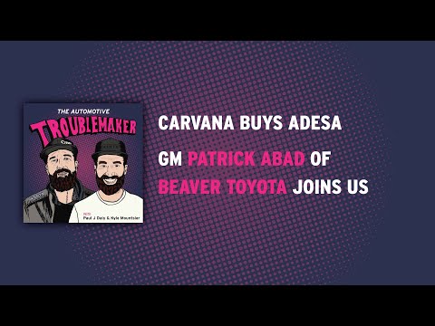 Carvana Buys Adesa & GM Patrick Abad of Beaver Toyota Joins Us
