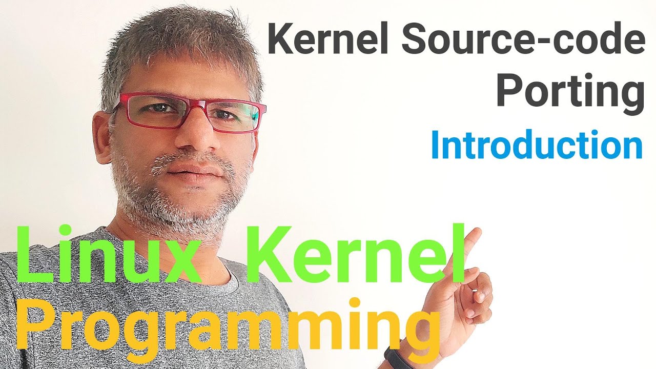 x277 Linux Kernel Programming - Kernel Source-code Porting - Introduction #kernel #linux #coding
