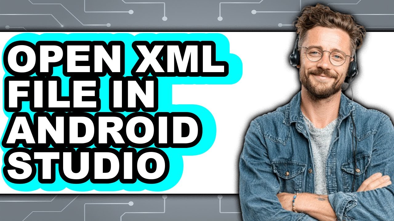 How to Open Xml File in Android Studio - Step by Step