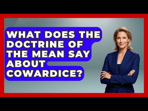 What Does The Doctrine Of The Mean Say About Cowardice? - The Ethical Compass