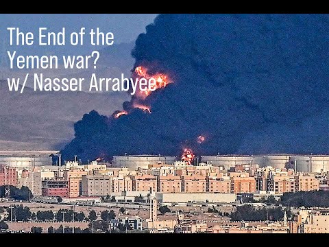 The end of the Yemen war w/ Nasser Arrabye