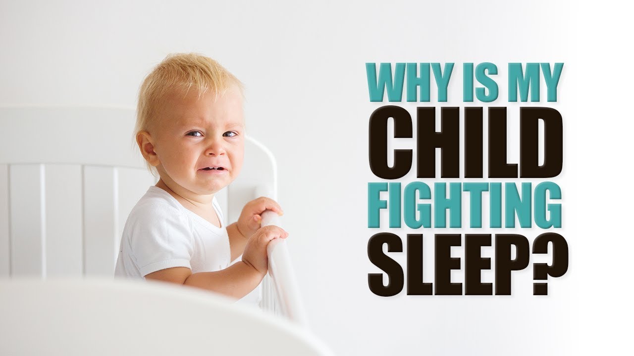 Why is my Child Fighting Sleep?
