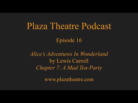 Plaza Theatre Podcast | Ep. 16 | Alice In Wonderland, Chapter 7: A Mad Tea-Party