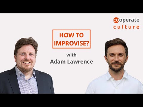 How to improvise? cooperate culture #16 with Adam Lawrence