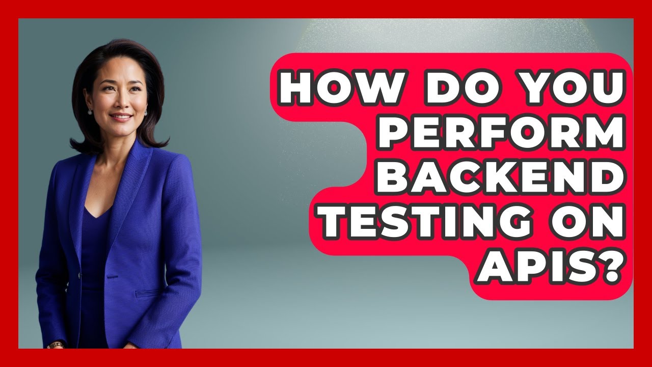 How Do You Perform Backend Testing on APIs? - Server Logic Simplified