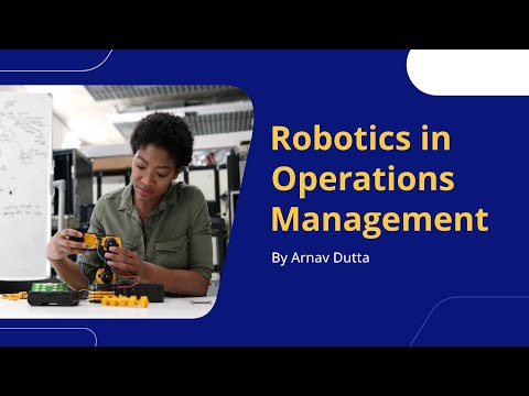 What is the Impact of Robotics in Operations Management? (Efficiency, Quality, and Safety)