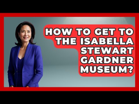 How To Get To The Isabella Stewart Gardner Museum? - United States Revealed