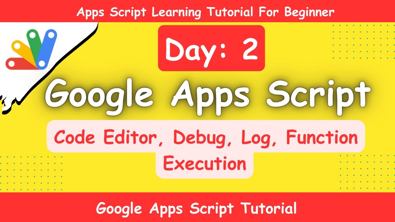 Google Apps Script || Discuss About Code Editor, Log, Debug, Function And Write Apps Script