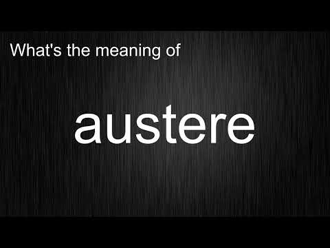 What's the meaning of "austere", How to pronounce austere?
