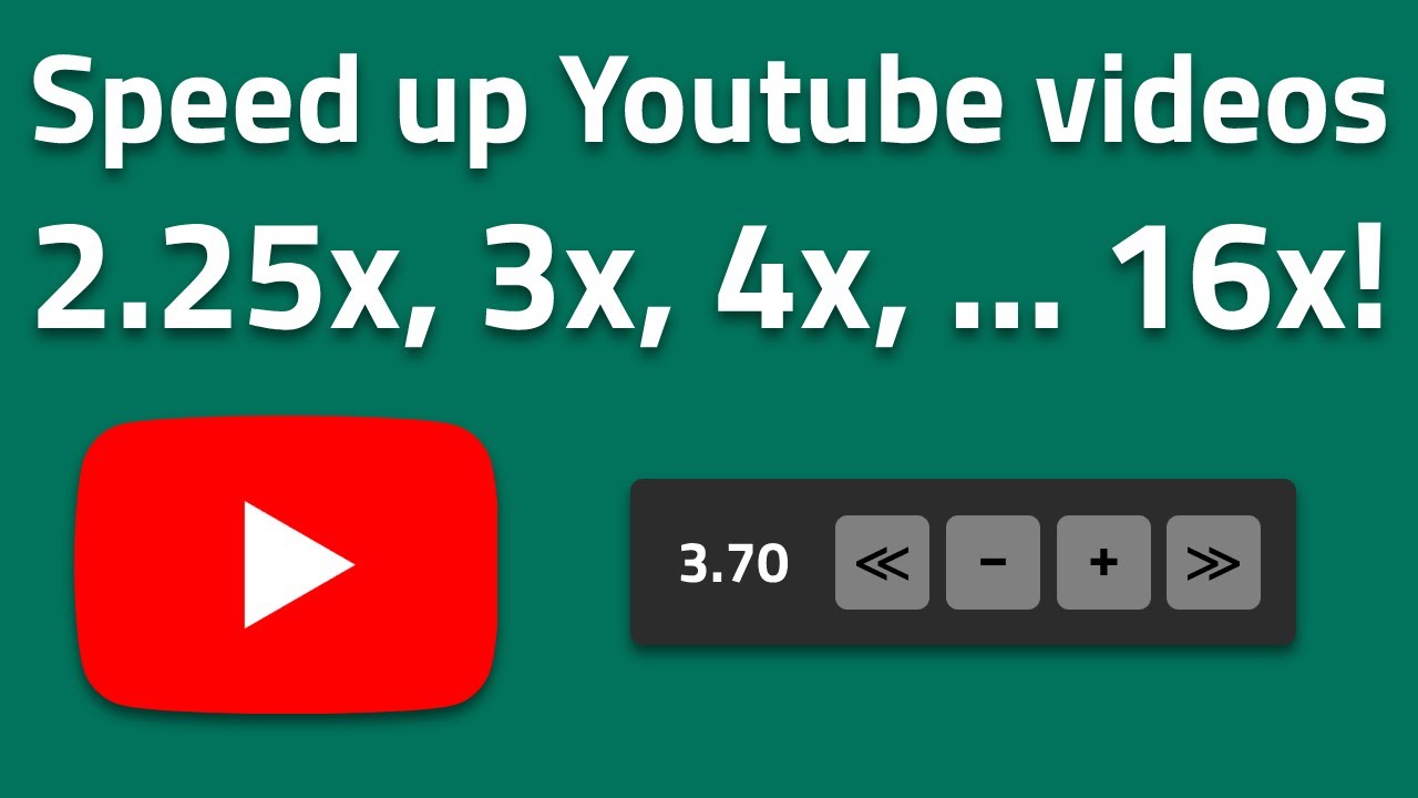 Speed Up YouTube Videos More than 2x (3x, 4x, ..16x!)