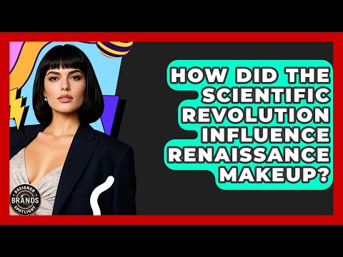 How Did The Scientific Revolution Influence Renaissance Makeup? - Designer Brands Spotlight