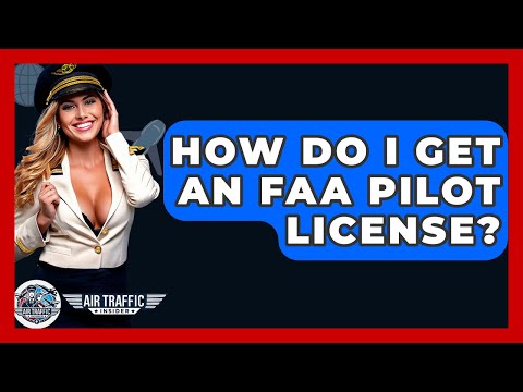 How Do I Get An FAA Pilot License? - Air Traffic Insider
