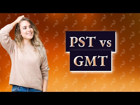 What is PST or GMT?