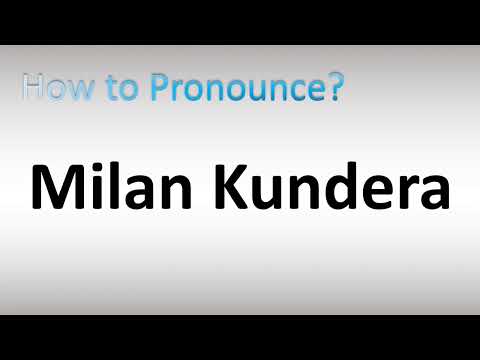 How to Pronounce Milan Kundera