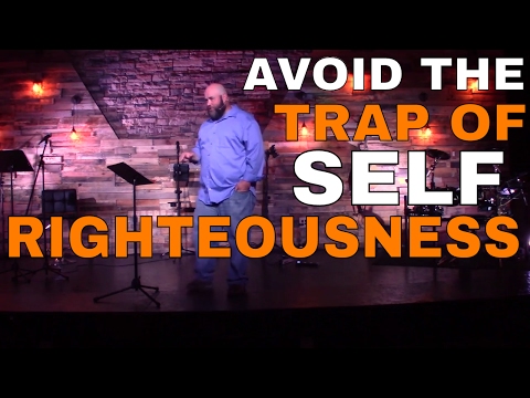 Self Righteousness: Avoid the Trap - Sermon from Pastor David VanAtter