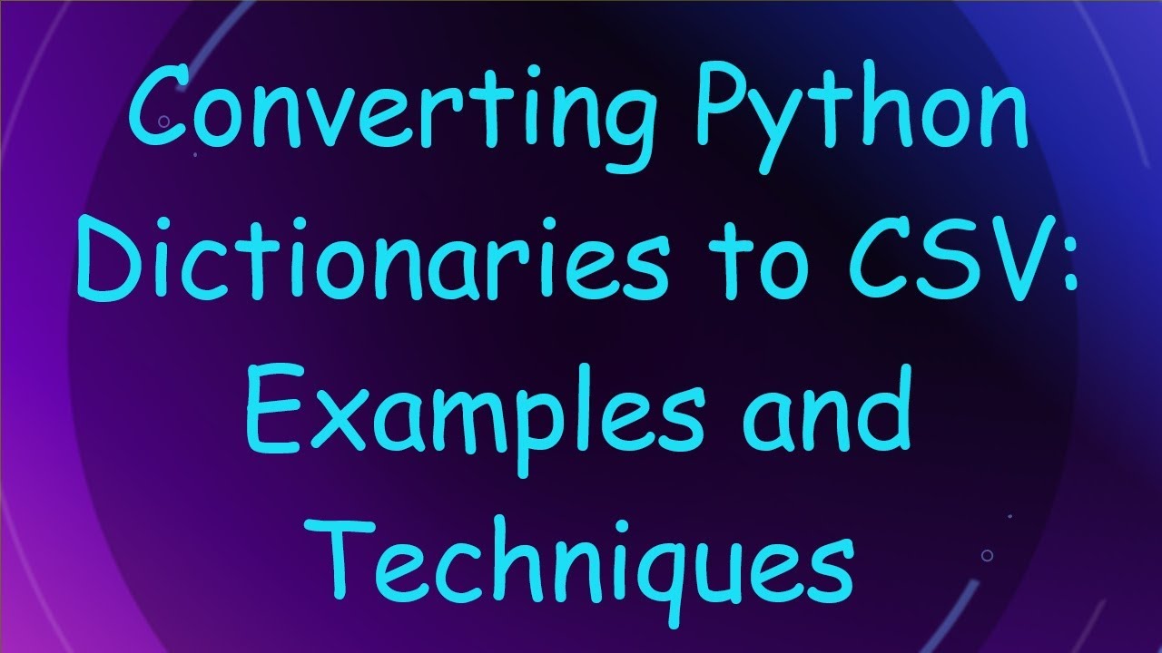 Converting Python Dictionaries to CSV: Examples and Techniques