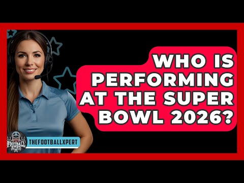 Who Is Performing At The Super Bowl 2026? - The Football Xpert