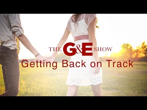 How to Get Back on Track - The G & E Show