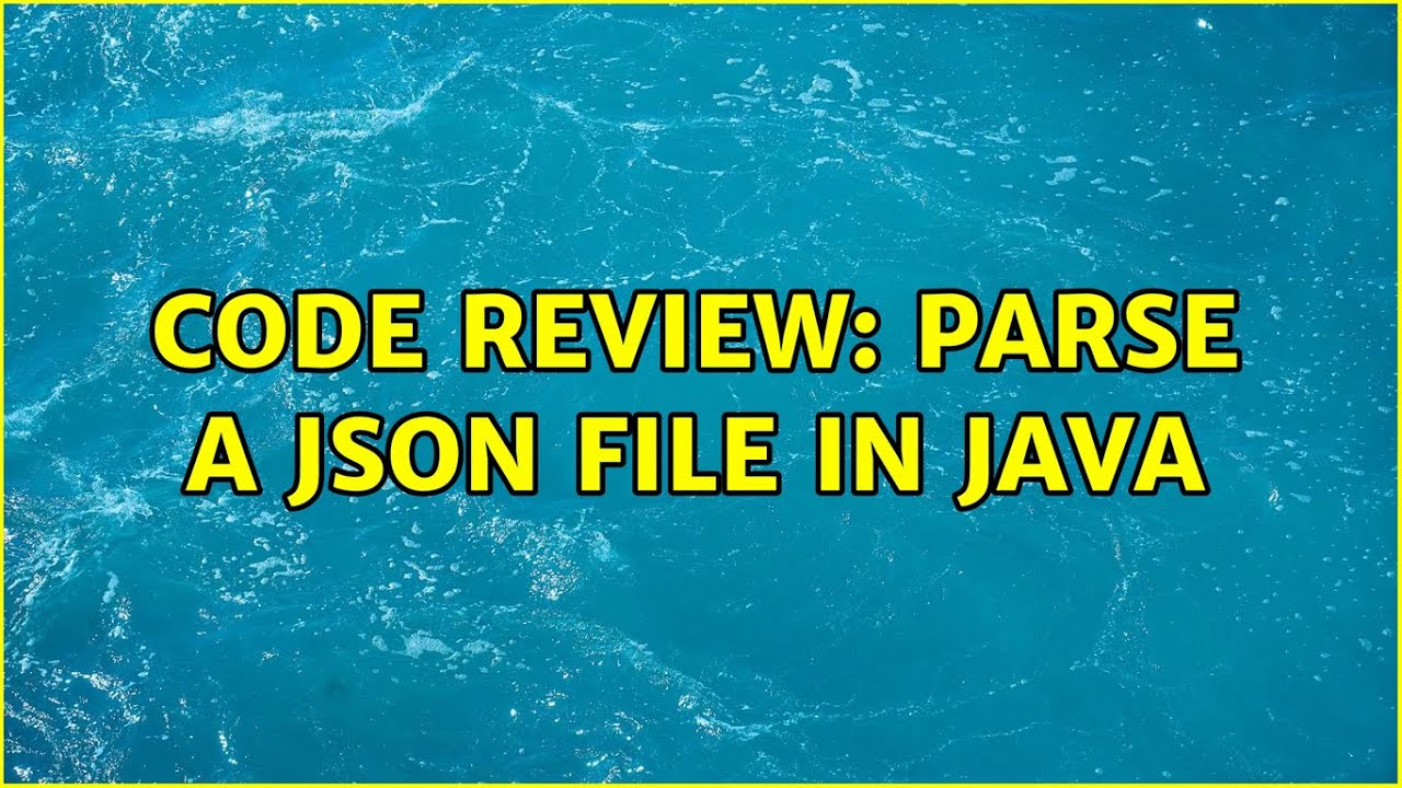 Code Review: Parse a JSON file in Java (2 Solutions!!)