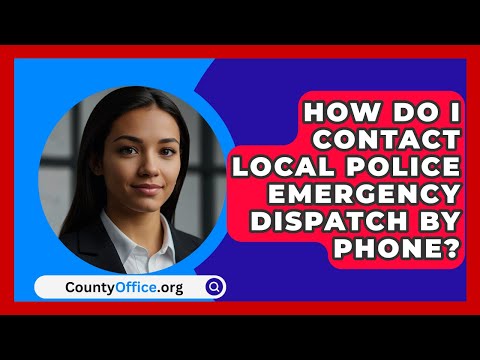 How Do I Contact Local Police Emergency Dispatch By Phone? - CountyOffice.org