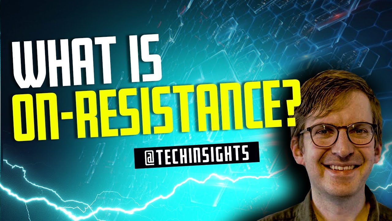 TechInsights Answers: What is On-Resistance? [Power Semiconductors] (2022)