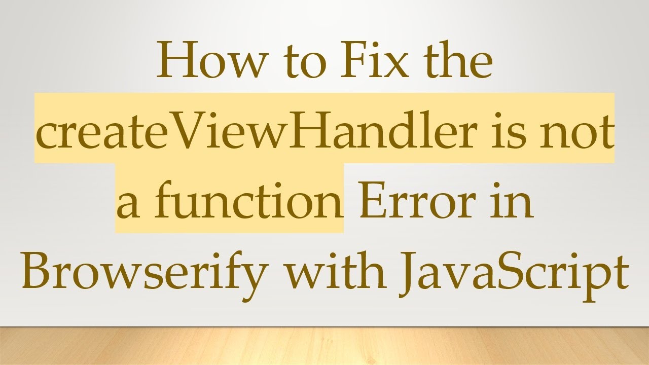 How to Fix the createViewHandler is not a function Error in Browserify with JavaScript