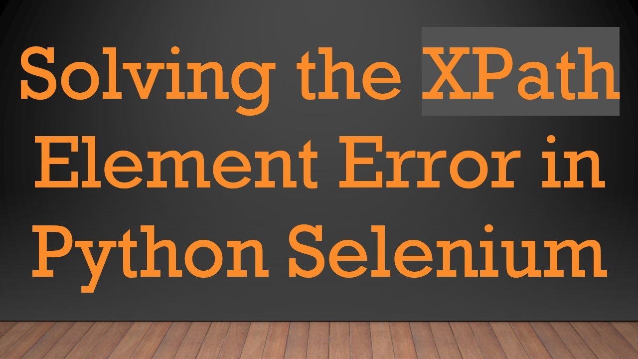 Solving the XPath Element Error in Python Selenium