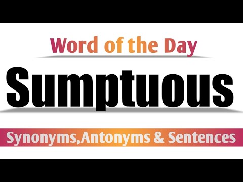 Sumptuous meaning in English & Hindi | Synonyms & Antonyms of Sumptuous | Sumptuous sentences