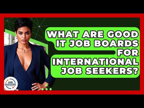 What Are Good IT Job Boards For International Job Seekers? - Job Success Network