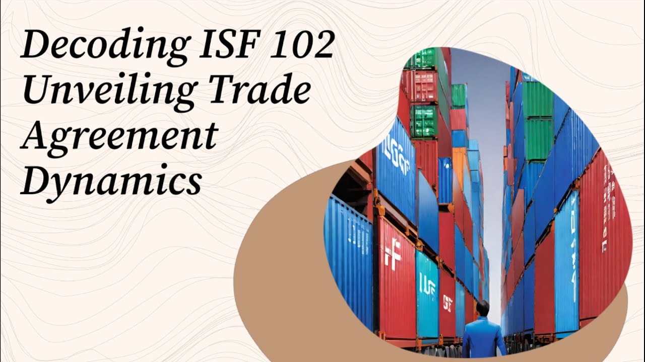 Decoding ISF 102: Unveiling Trade Agreement Dynamics