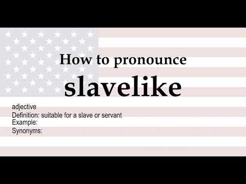 How to pronounce 'slavelike' + meaning