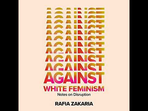 Against White Feminism: Notes on Disruption Audiobook by Rafia Zakaria